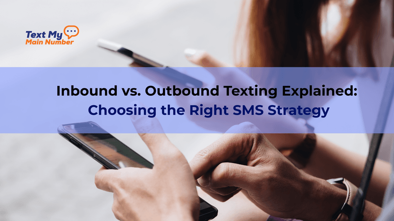Inbound vs. Outbound Texting Explained: Choosing the Right SMS Strategy